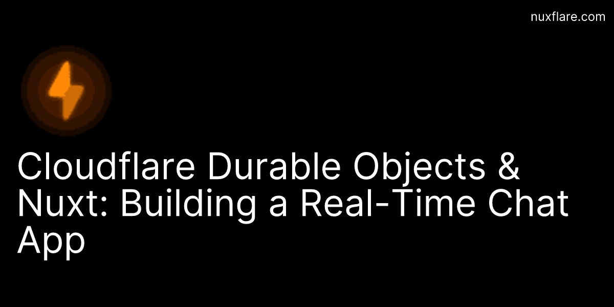 Cloudflare Durable Objects & Nuxt: Building a Real-Time Chat App | Nuxflare